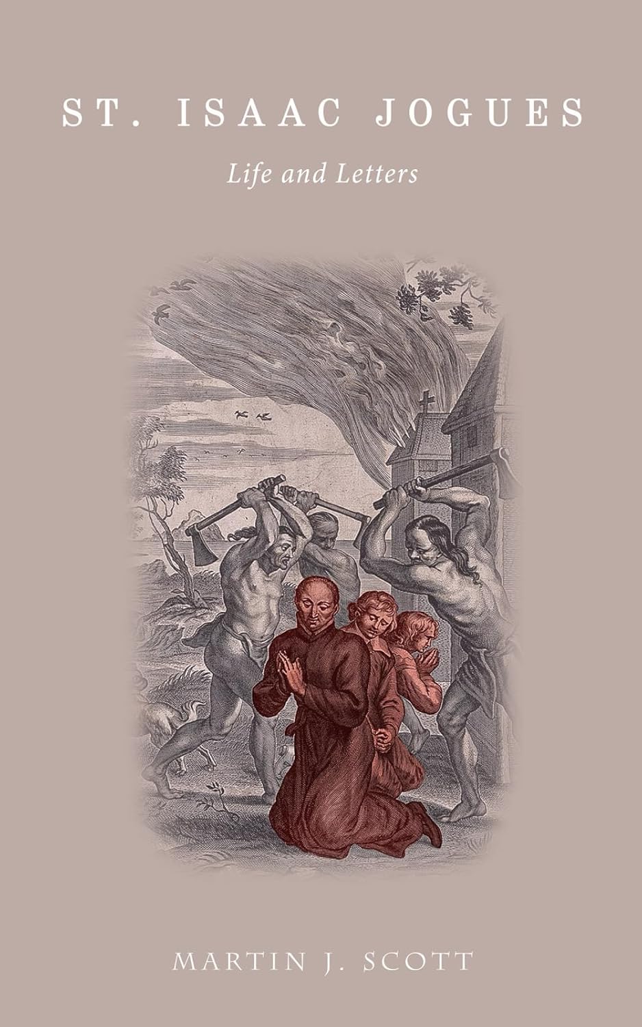 Saint Isaac Jogues: Life and Letters – Stabat Mater Press